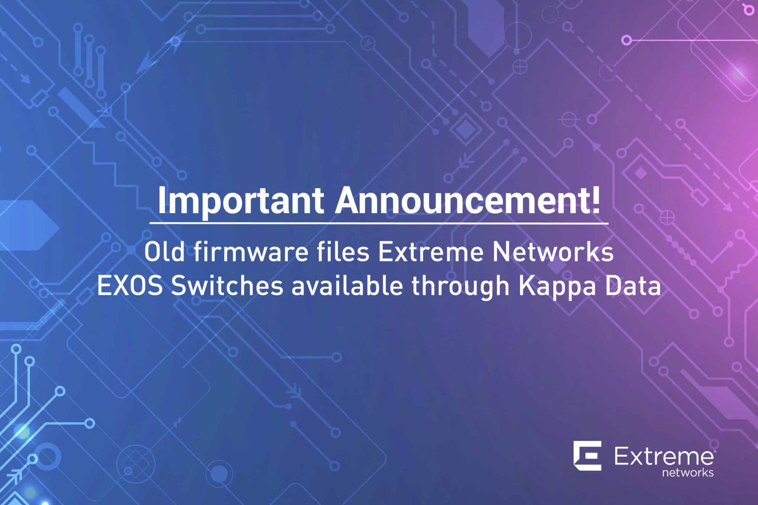 Old firmware Extreme Networks EXOS Switches available through Kappa Data