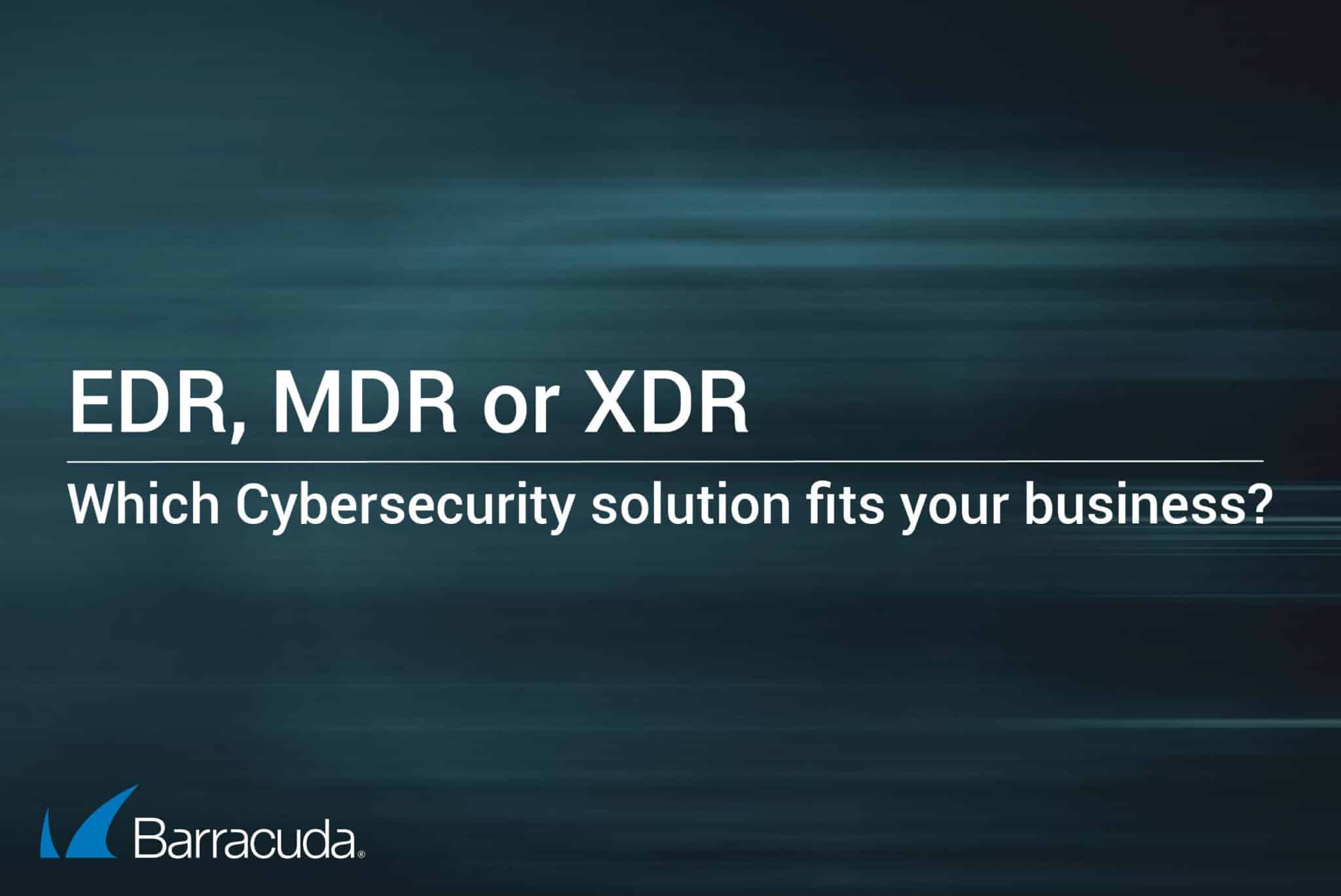 EDR, MDR of XDR: Which solutions fits for your company?
